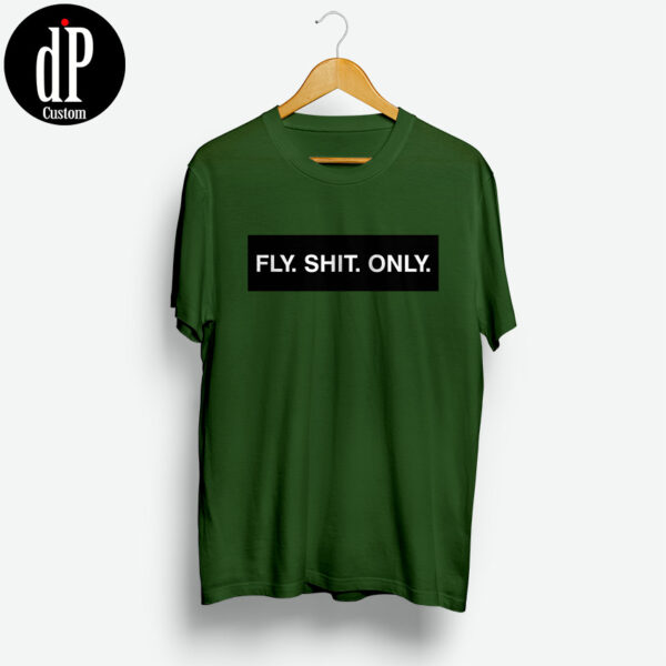 Fly Shit Only T Shirt For UNISEX | Design By Digitalprintcustom