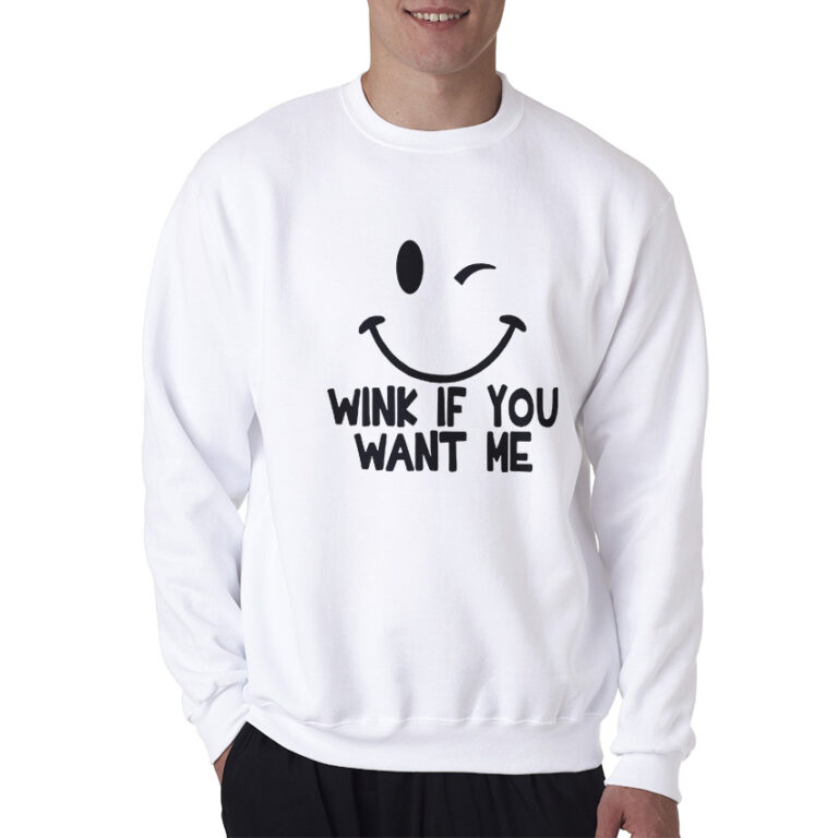 For Sale Wink If You Want Me Sweatshirt Trendy Clothing UNISEX
