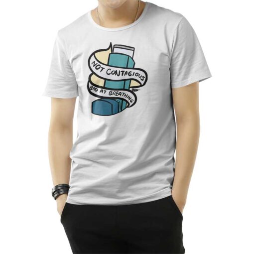 Not Contagious Bad At Breathing T-Shirt For Men's And Women's