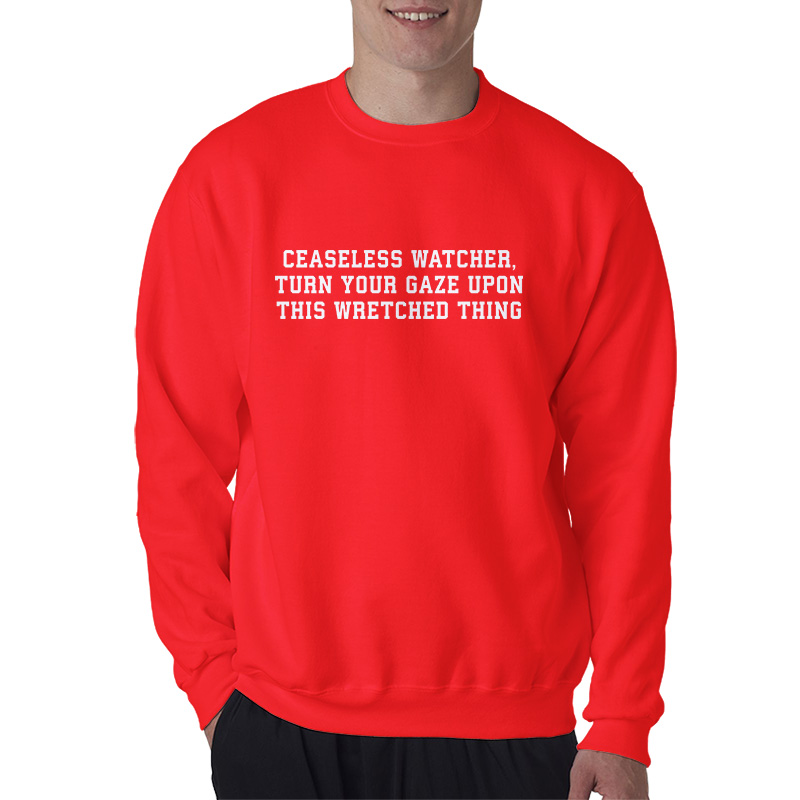 Ceaseless Watcher Turn Your Gaze Upon This Wretched Thing Sweatshirt