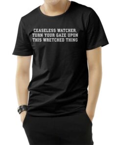 Ceaseless Watcher Turn Your Gaze Upon This Wretched Thing Sweatshirt ...