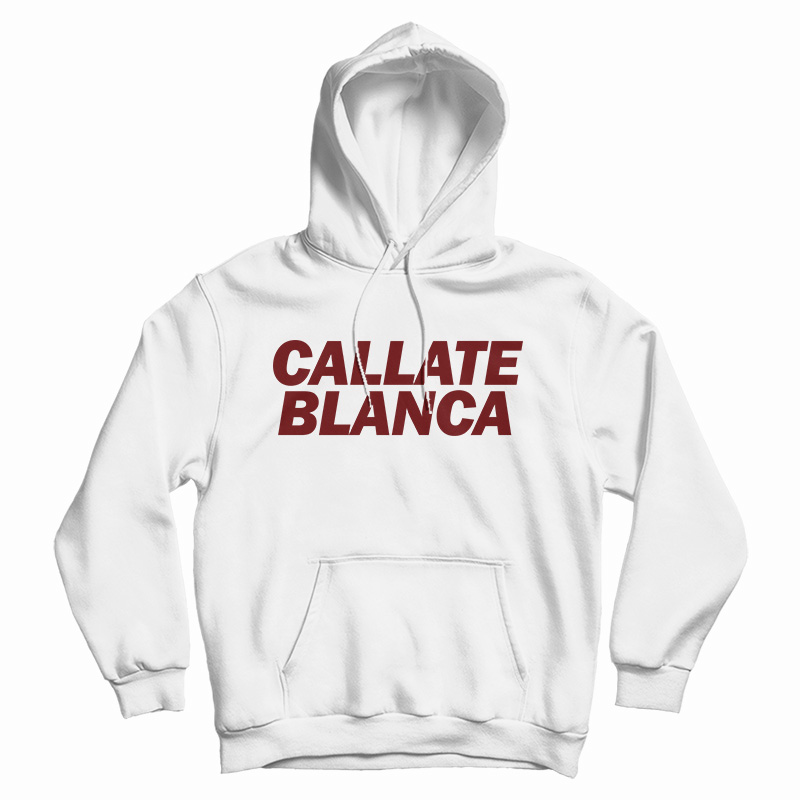 Get It Now Callate Blanca Hoodie For Men's And Women's
