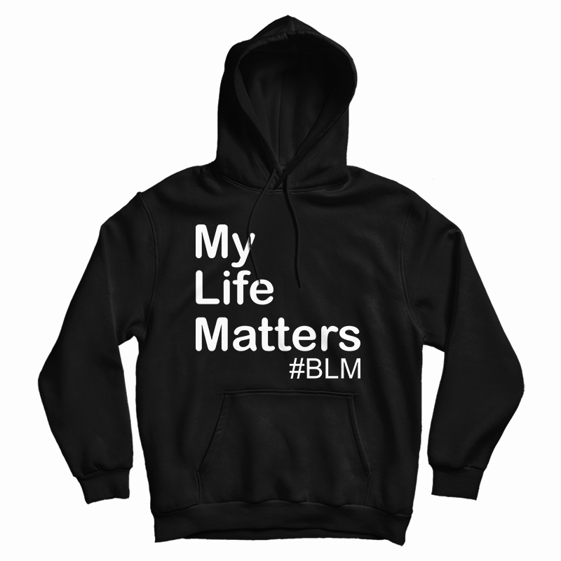 Get It Now My Life Matter Hoodie For Men's And Women's