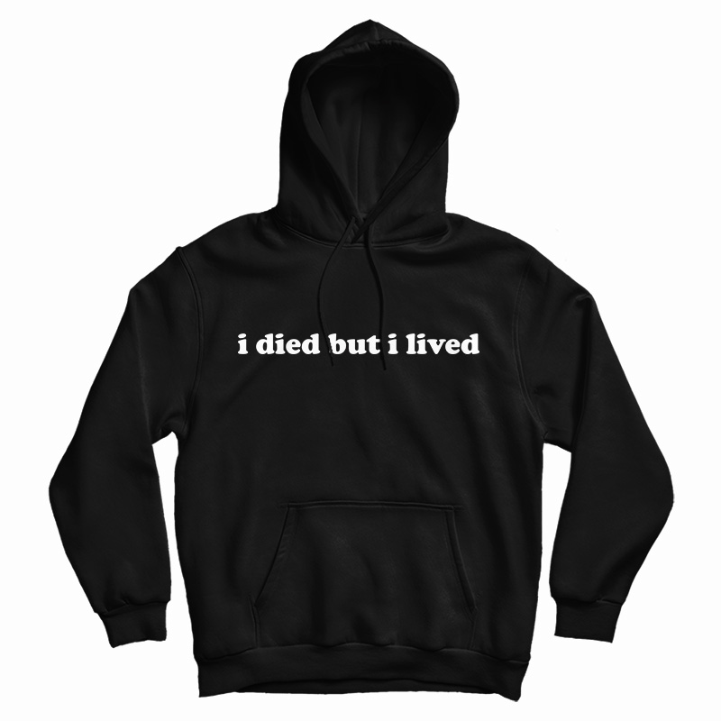 Get It Now I Died But I lived Hoodie For Men's And Women's
