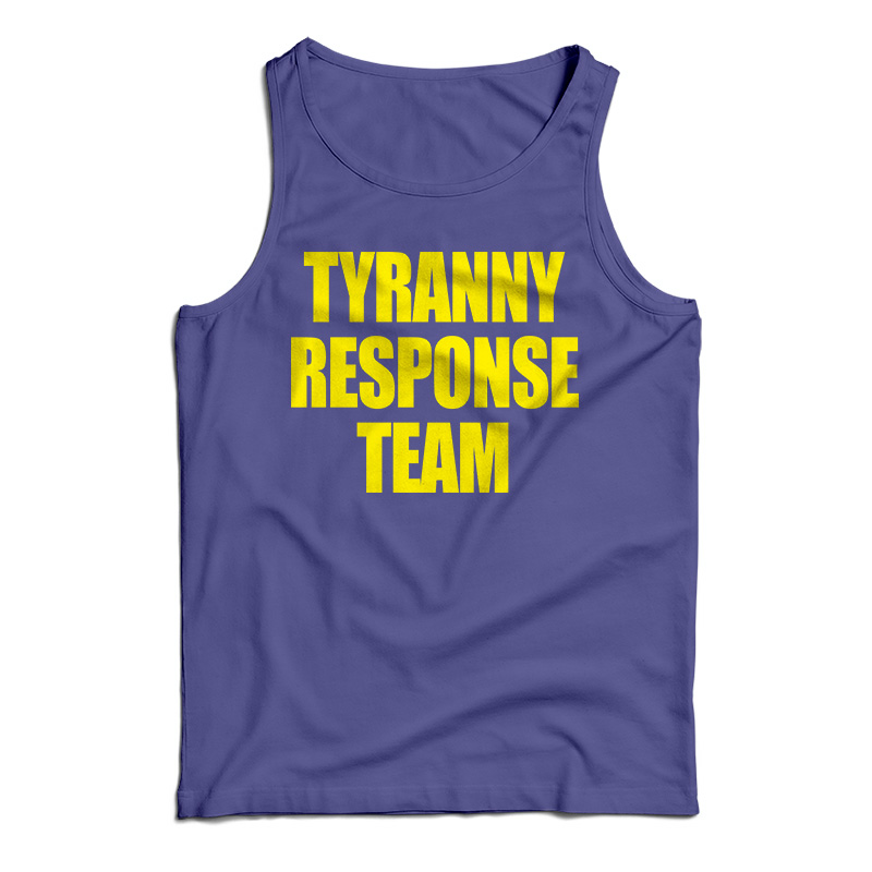 Get It Now Tyranny Response Team Tank Top For Men's And Women's