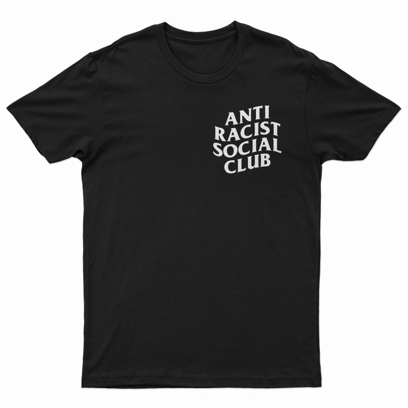 Get It Now Anti Racist Social Club T-Shirt For Men's And Women's