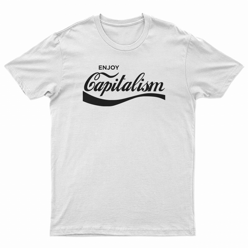 Enjoy Capitalism Parody T-Shirt For UNISEX - Digitalprintcustom.com