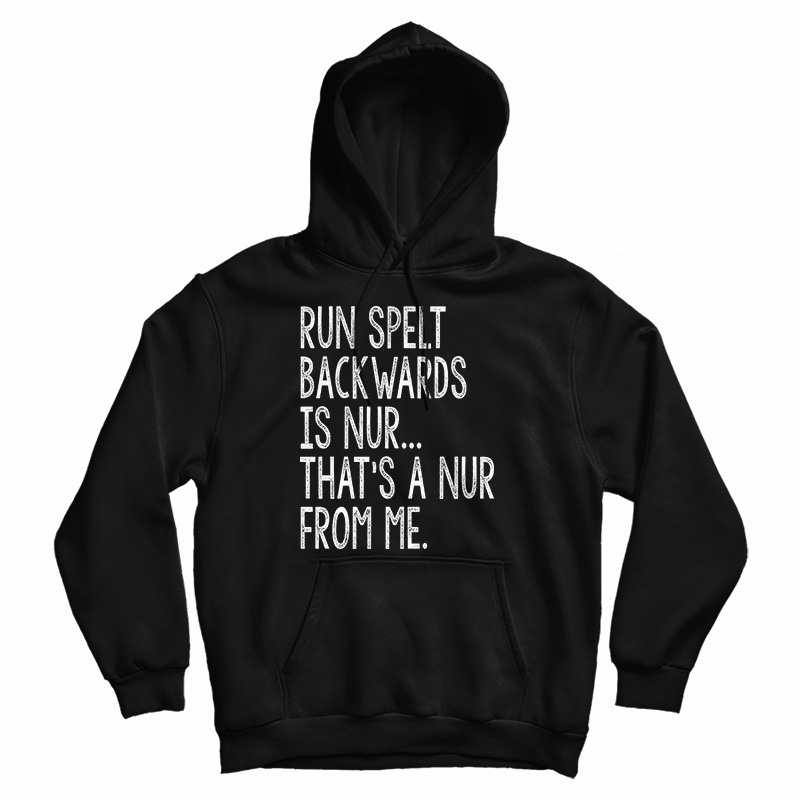 Get It Now Run Spelled Backwards Is Nur Hoodie For Men's And Women's