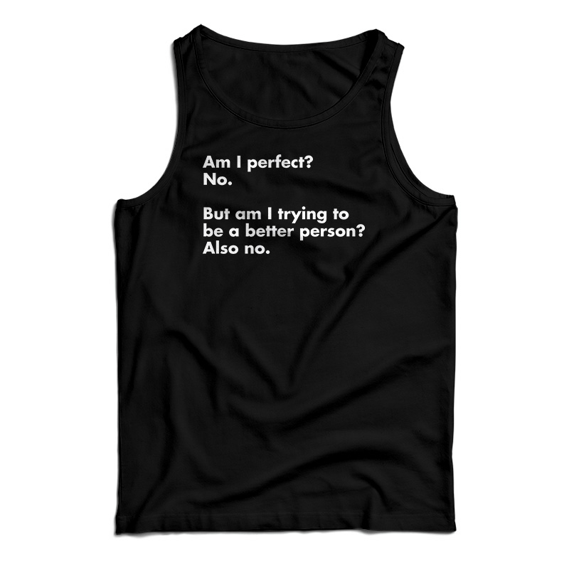 Am I perfect? No Tank Top For UNISEX - Digitalprintcustom.com