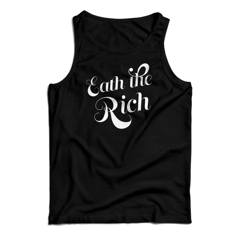 Eat The Rich Tank Top For UNISEX - Digitalprintcustom.com