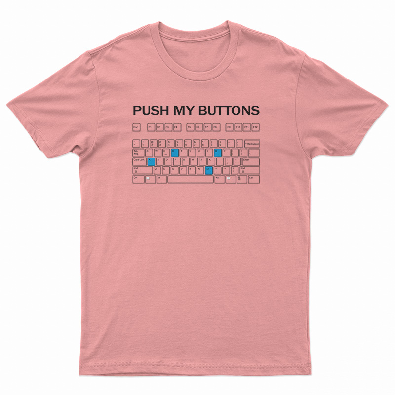 Push My Buttons T-Shirt For UNISEX - Digitalprintcustom.com