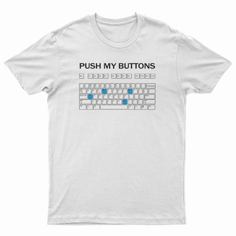 Push My Buttons T-Shirt For UNISEX - Digitalprintcustom.com