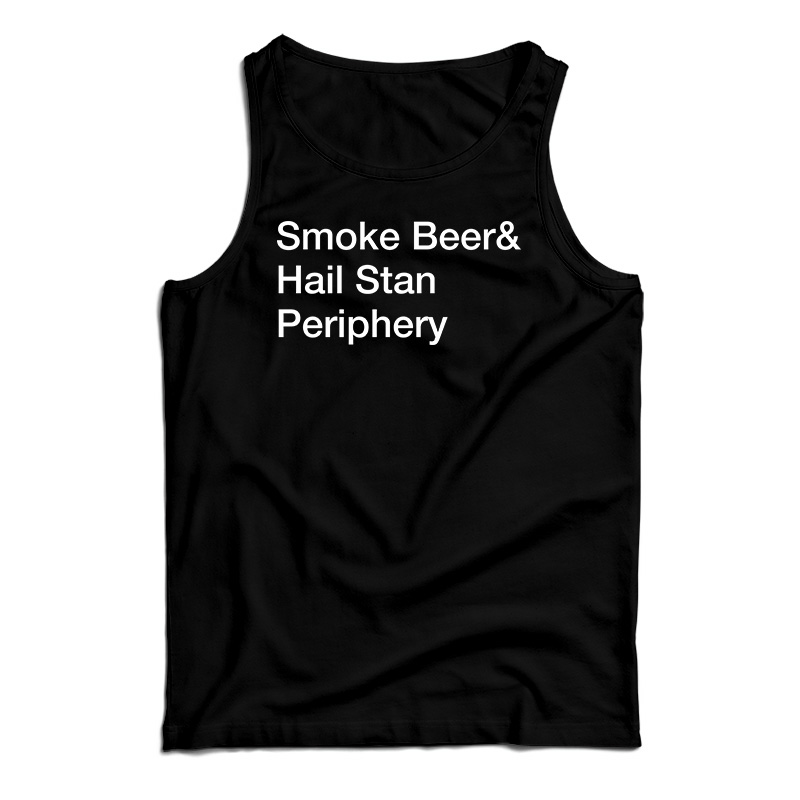 Smoke Beer And Hail Stan Periphery Tank Top - Digitalprintcustom.com
