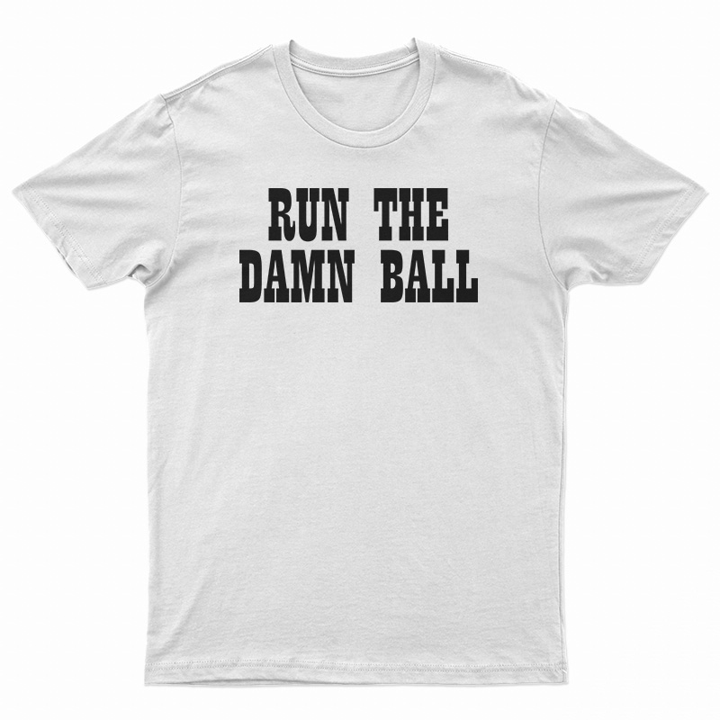 Run The Damn Ball T-Shirt For UNISEX - Digitalprintcustom.com