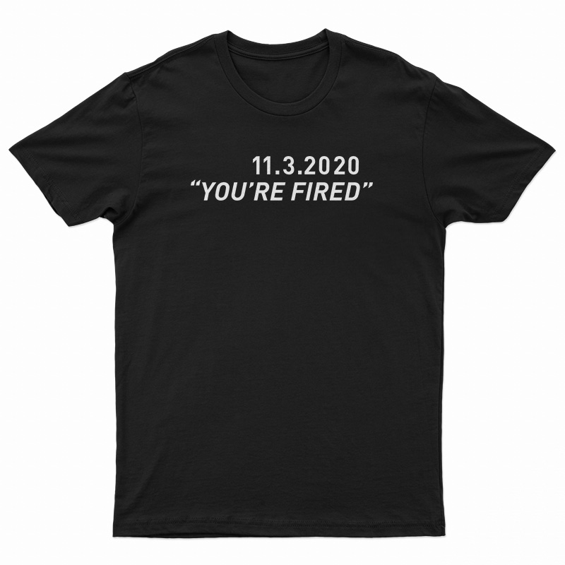 You're Fired T-Shirt For UNISEX - Digitalprintcustom.com