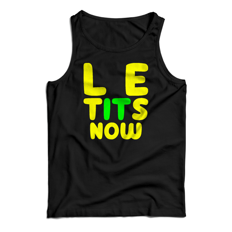 Le Tits Now Tank Top For UNISEX - Digitalprintcustom.com