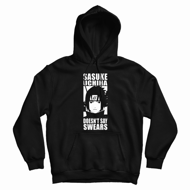 Sasuke Uchiha Doesn't Say Swears Hoodie - Digitalprintcustom.com