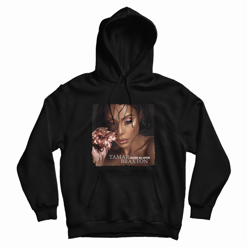 Tamar Braxton Calling All Lovers Hoodie - Digitalprintcustom.com