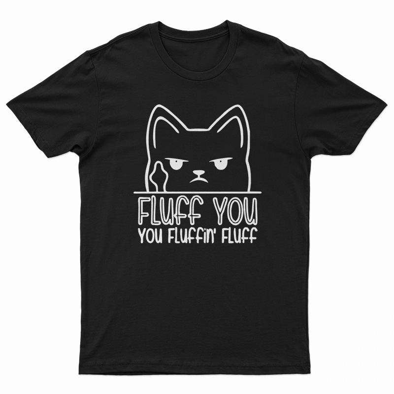 Fluff You You Fluffin' Fluff T-Shirt For UNISEX - Digitalprintcustom.com