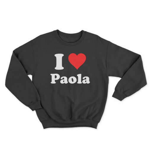 I Love Paola Sweatshirt For UNISEX - Digitalprintcustom.com