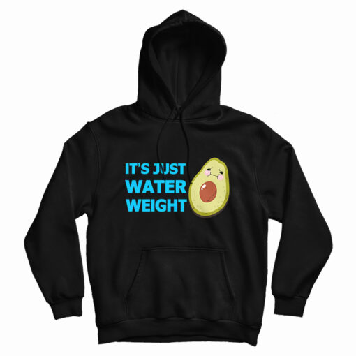 It's Just Water Weight Hoodie For UNISEX - Digitalprintcustom.com