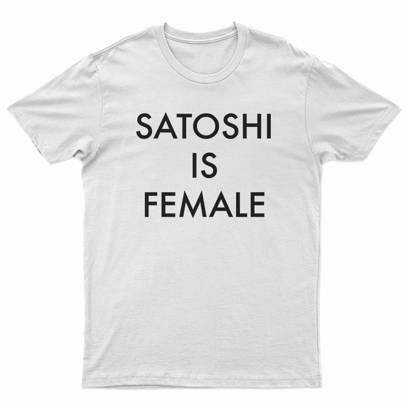 Satoshi Is Female T-Shirt For UNISEX - Digitalprintcustom.com