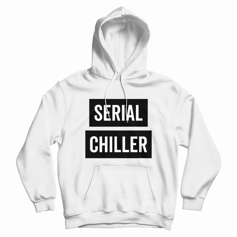 Serial Chiller Hoodie For UNISEX - Digitalprintcustom.com