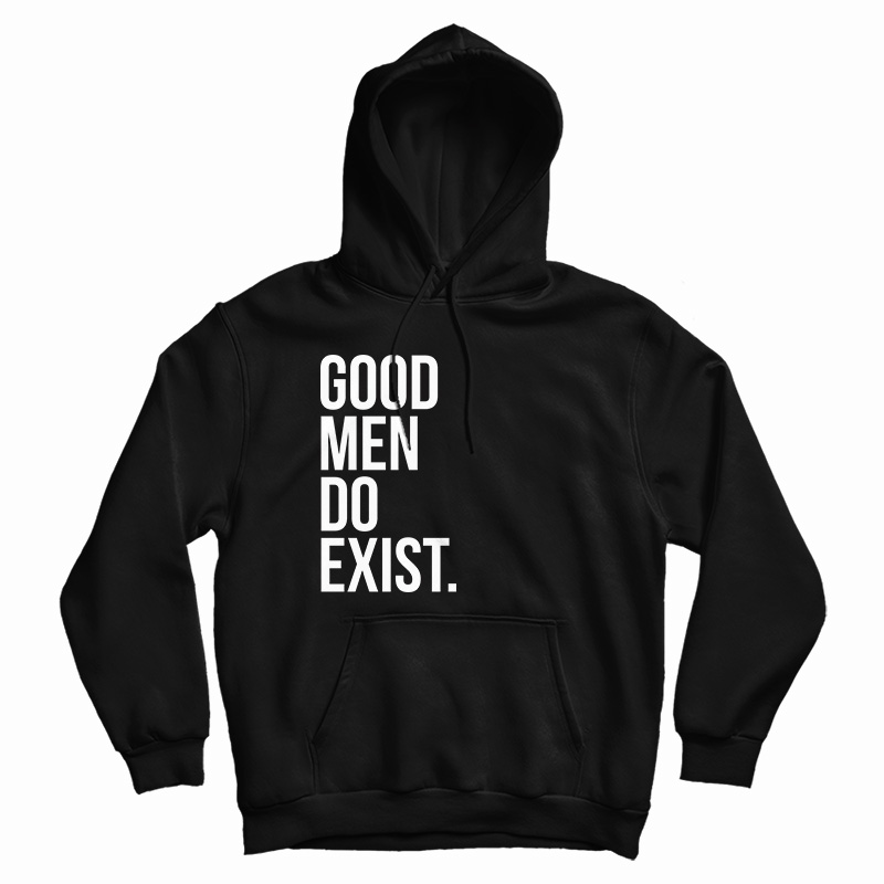 Good Men Do Exist Hoodie For UNISEX - Digitalprintcustom.com