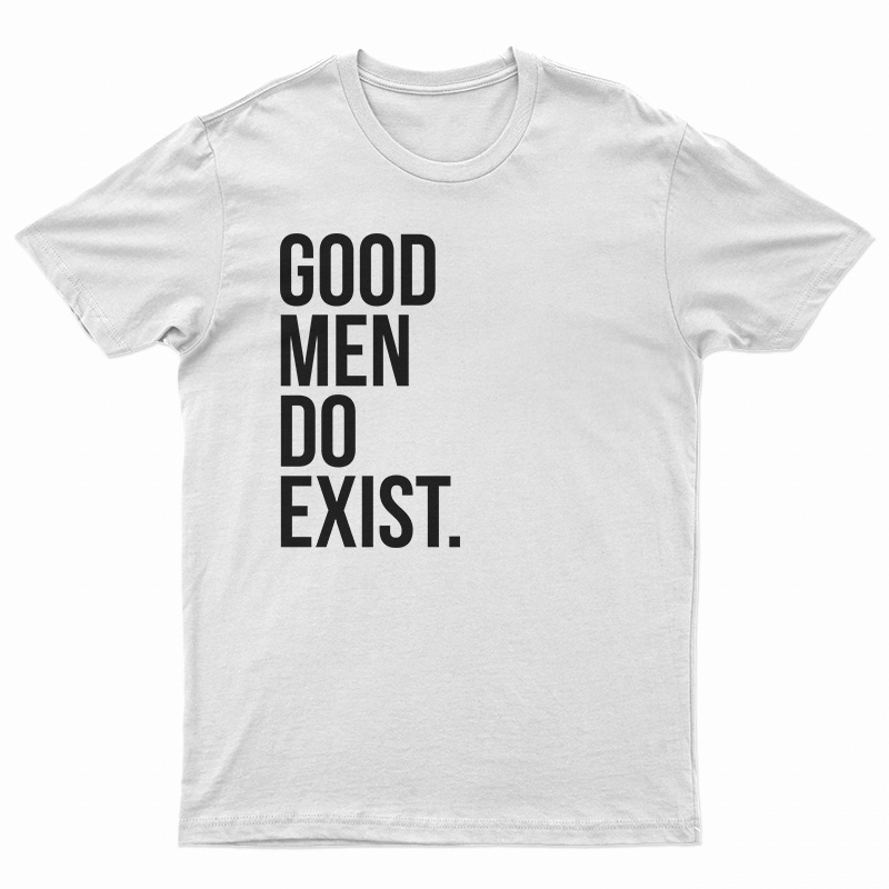 Good Men Do Exist T-Shirt For UNISEX - Digitalprintcustom.com
