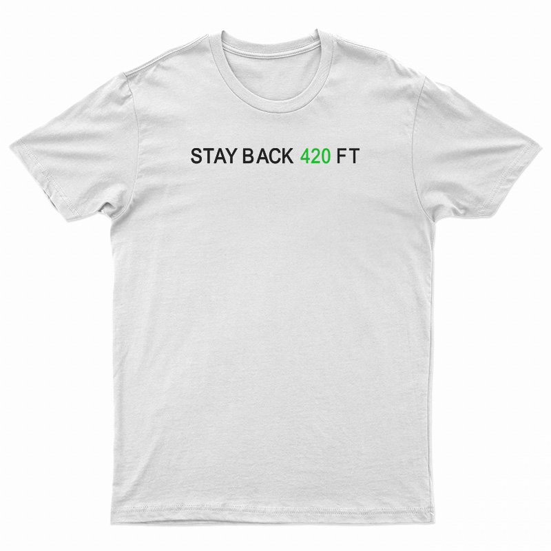 Stay Back 420 Feet T-Shirt For UNISEX - Digitalprintcustom.com