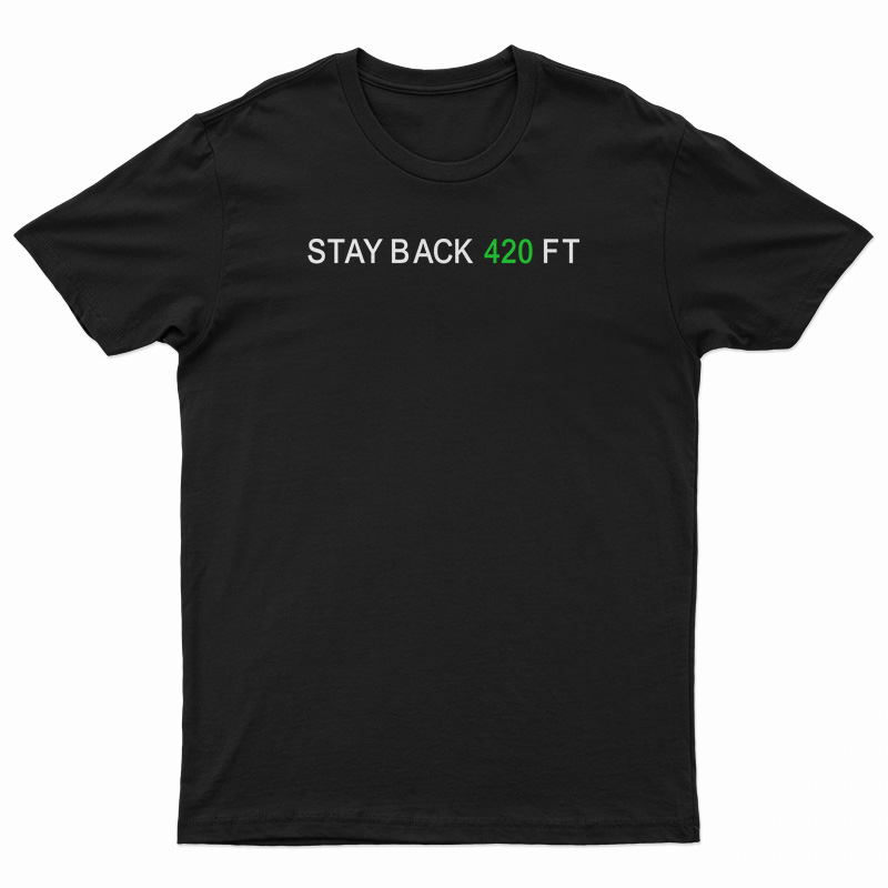 Stay Back 420 Feet T-Shirt For UNISEX - Digitalprintcustom.com