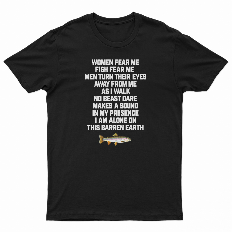 Women Fear Me Fish Fear Me Men Turn Their Eyes T-Shirt For UNISEX