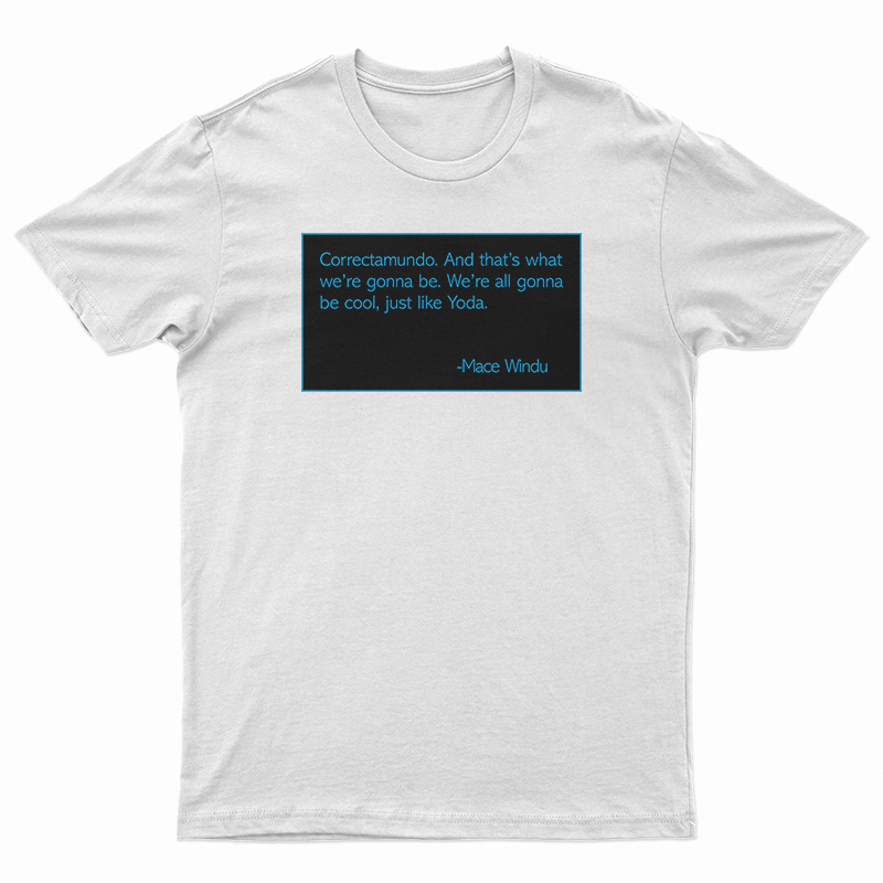 Correctamundo And That's What We're Gonna Be T-Shirt For UNISEX