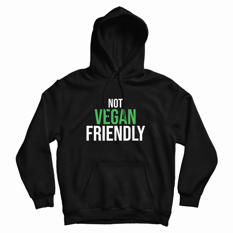 Not Vegan Friendly Hoodie For UNISEX - Digitalprintcustom.com