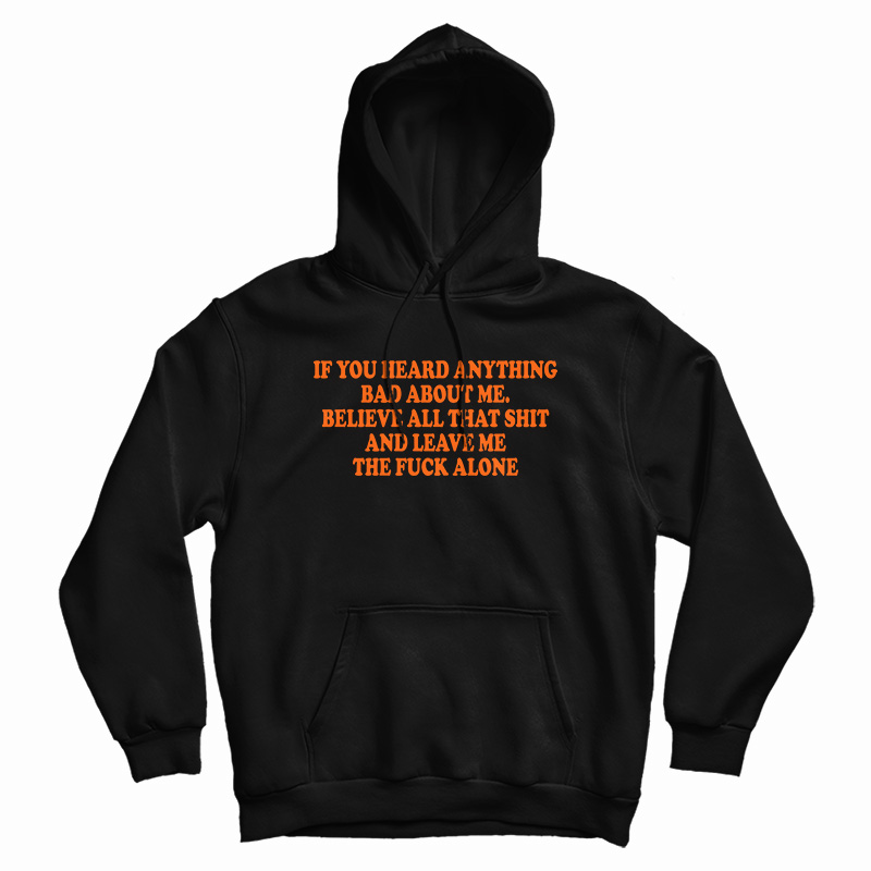 If You Heard Anything Bad About Me Hoodie - Digitalprintcustom.com If You Heard Anything Bad About Me Hoodie - Digitalprintcustom.com