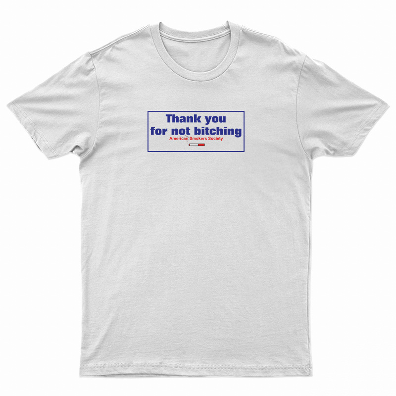 Thank You For Not Bitching T-Shirt For UNISEX - Digitalprintcustom.com