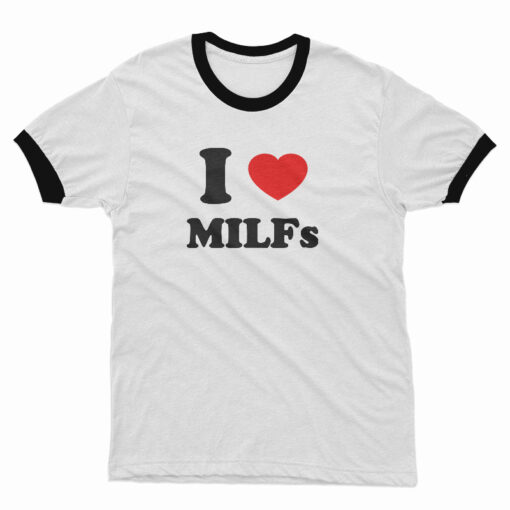 I Love Milfs Ringer T Shirt For Unisex