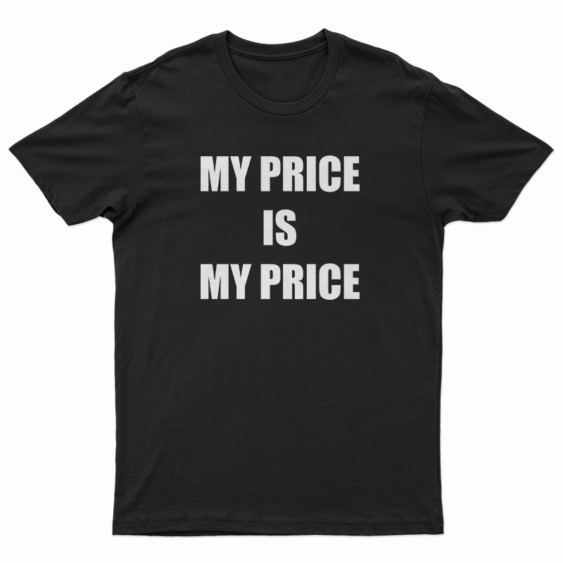 My Price Is My Price T-Shirt For UNISEX - Digitalprintcustom.com