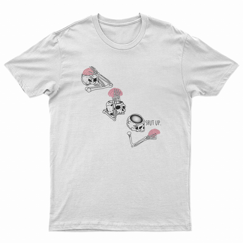 Skeleton Shut Up Brain T-Shirt For UNISEX - Digitalprintcustom.com Skeleton Shut Up Brain T-Shirt For UNISEX - Digitalprintcustom.com