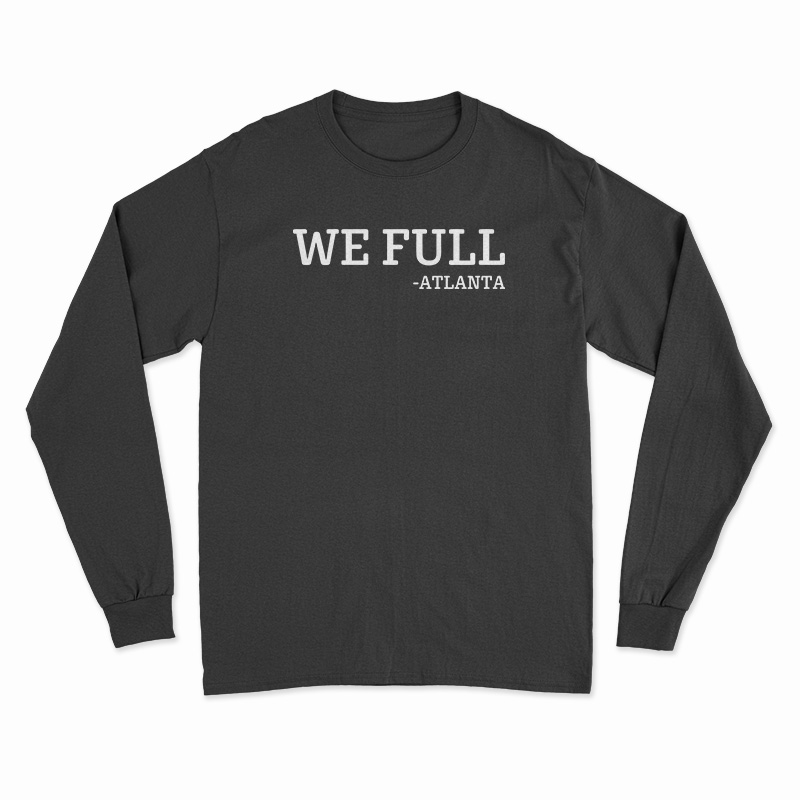 We Full Atlanta Long Sleeve T-Shirt For UNISEX - Digitalprintcustom.com