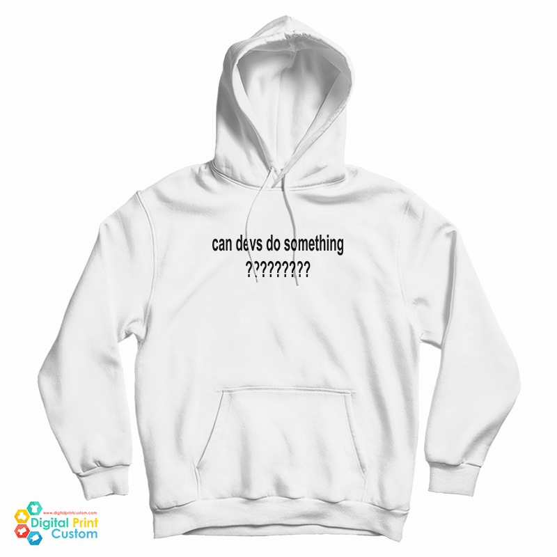 Dillon Francis Can Devs Do Something Hoodie - Digitalprintcustom.com