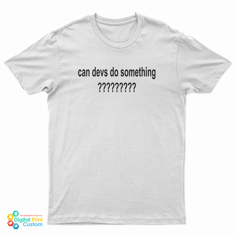 Dillon Francis Can Devs Do Something T-Shirt - Digitalprintcustom.com