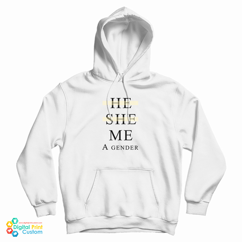 He She Me A Gender Hoodie For UNISEX - Digitalprintcustom.com