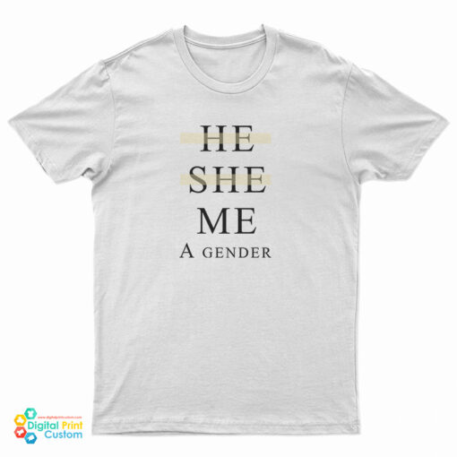 He She Me A Gender T-Shirt For UNISEX - Digitalprintcustom.com