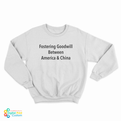 Fostering Goodwill Between America And China Sweatshirt For UNISEX
