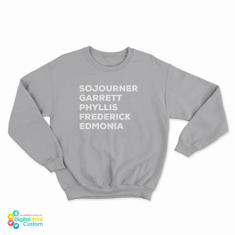 Sojourner Garrett Phyllis Frederick Edmonia Sweatshirt For UNISEX