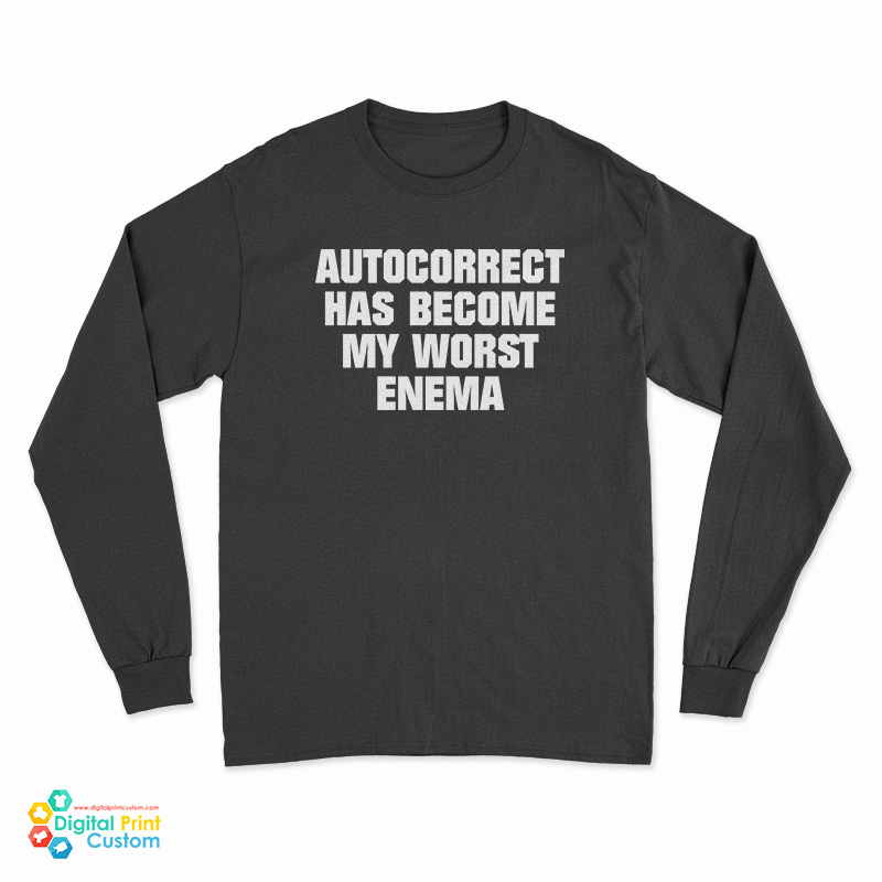 Autocorrect Has Become My Worst Enema Long Sleeve T Shirt autocorrect-has-become-my-worst-enema-long-sleeve-t-shirt