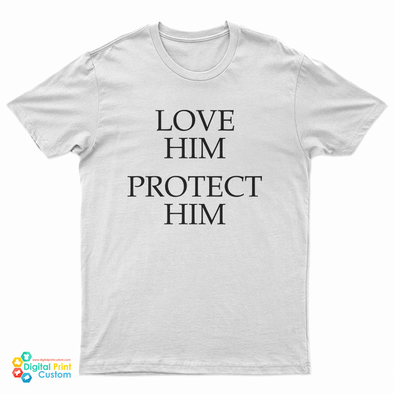 Love Him Protect Him T-Shirt For UNISEX - Digitalprintcustom.com
