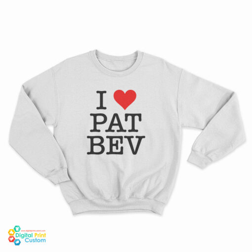 I Love Pat Bev Sweatshirt For UNISEX - Digitalprintcustom.com