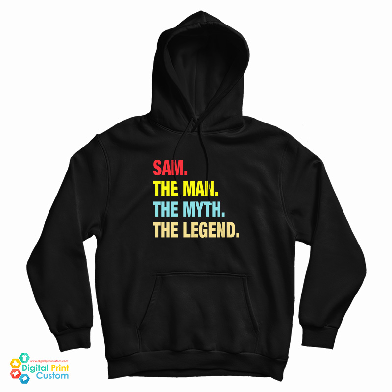 Sam The Man The Myth The Legend Hoodie - Digitalprintcustom.com
